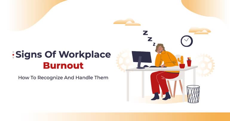 Signs of Workplace Burnout: How to Recognize and Handle Them ...