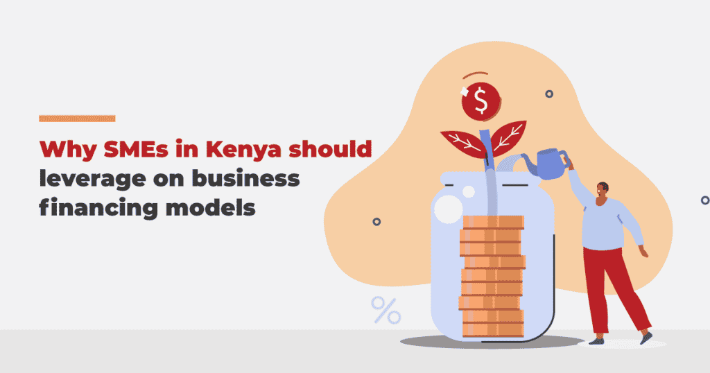 Why SMEs in Kenya should Leverage Business Financing Models ...