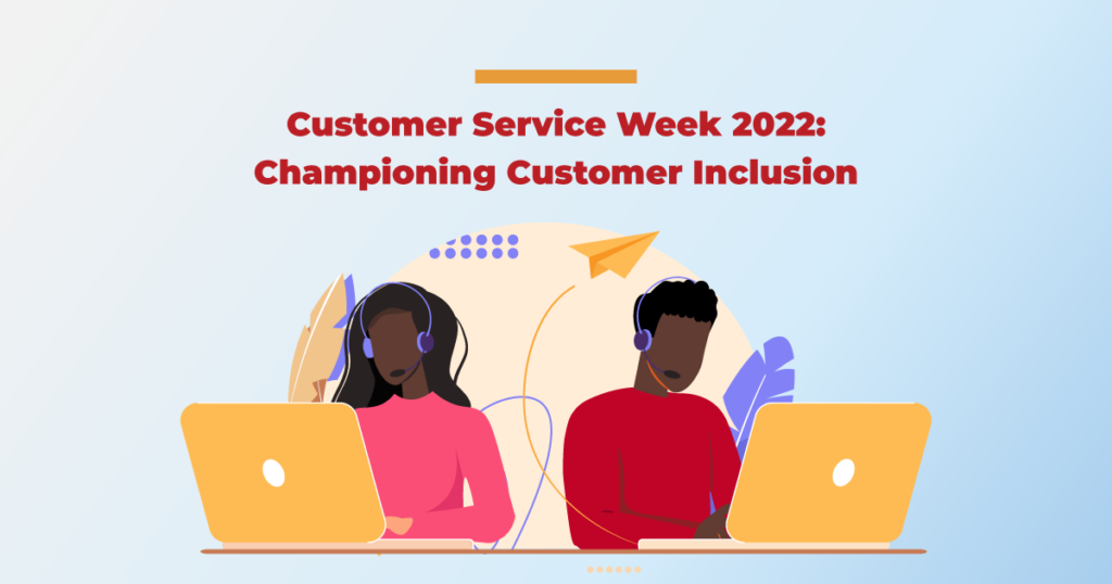 Customer Service Week 2022: Championing Customer Inclusion ...
