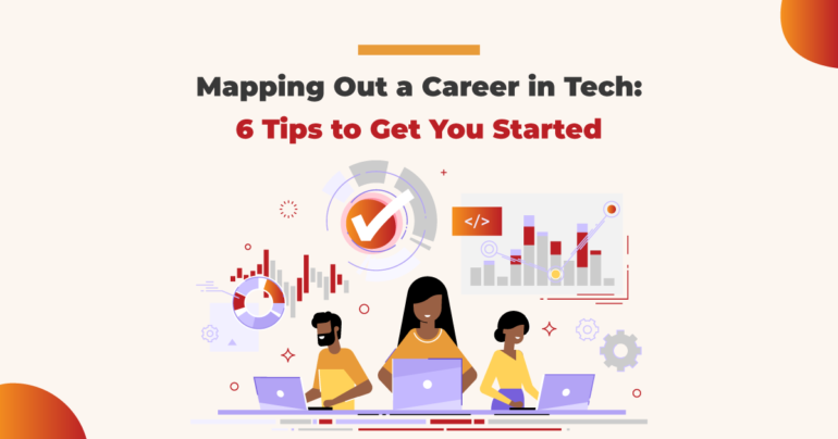 Mapping Out a Career in Tech: 6 Tips to Get You Started ...