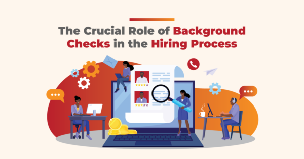 The Crucial Role of Background Checks in the Hiring Process