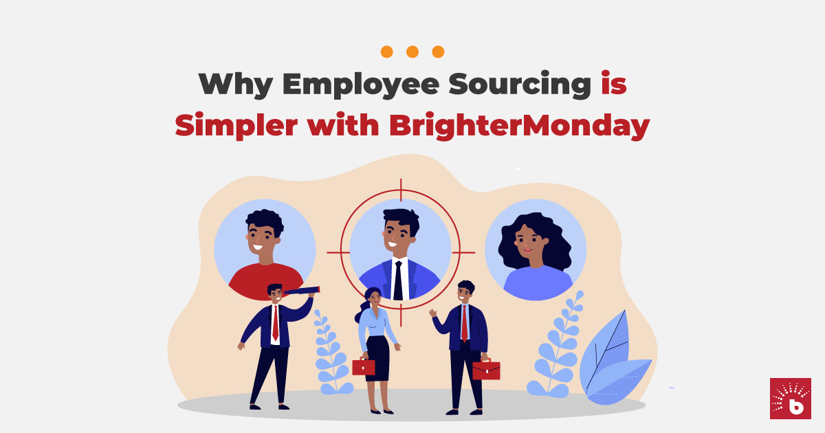 Why Employee Sourcing is Simpler with BrighterMonday - BrighterMonday Kenya